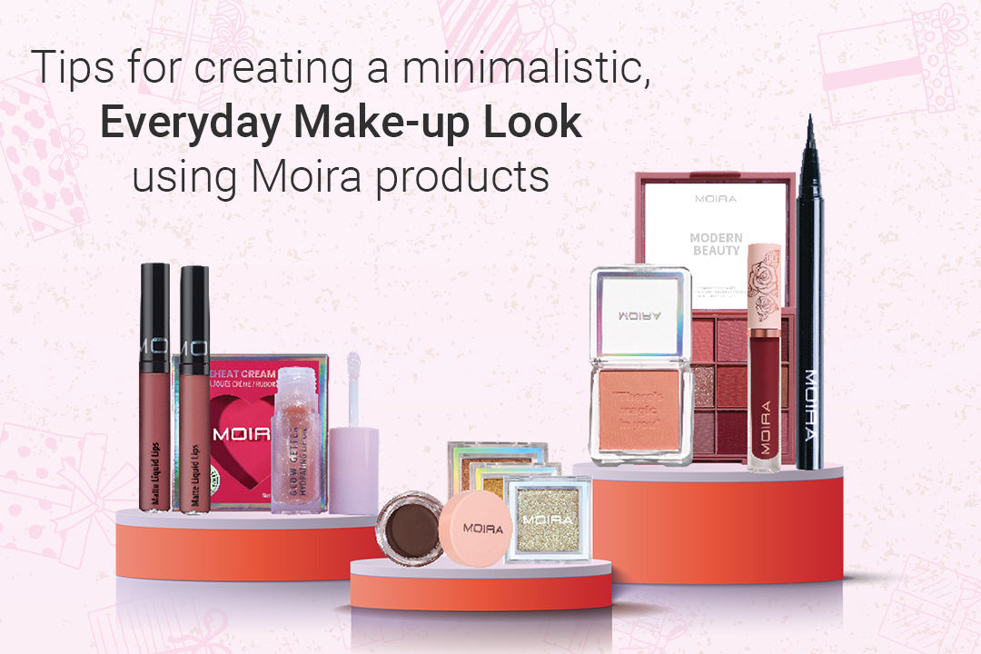 Tips for Creating a Minimalistic, Everyday Makeup Look Using Moira ...